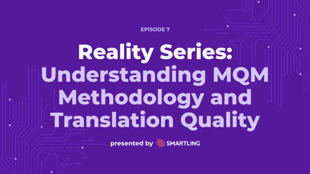 Reality Series: Ep7 - MQM Methodology and Translation Quality